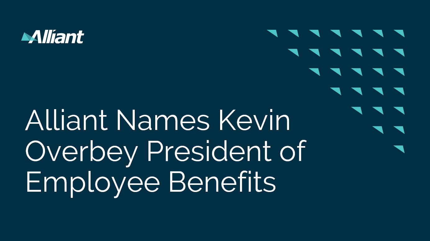 Alliant Names Kevin Overbey President of Employee Benefits Group