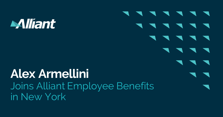 Alliant Insurance Services’ Employee Benefits Group Welcomes Alex Armellini