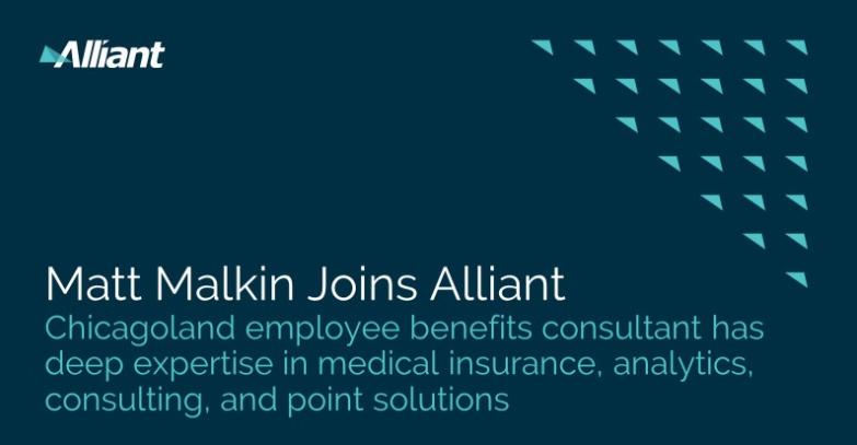 Chicagoland Employee Benefits Consultant Matt Malkin Joins Alliant