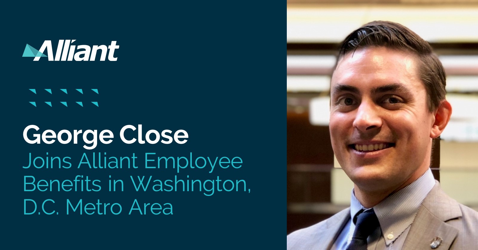 George Close Joins Alliant’s Employee Benefits Group in Washington, D.C ...