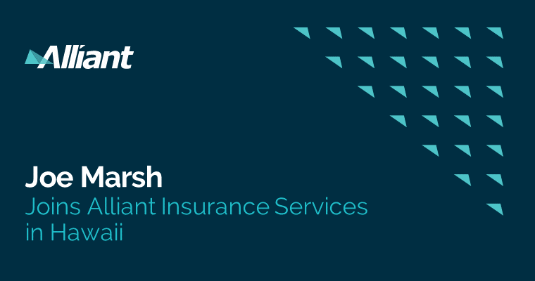Alliant Insurance Services Expands Hawaii Presence, Hires Joe Marsh