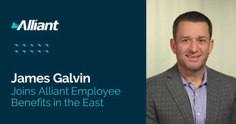 James Galvin Joins Alliant Insurance Services’ Employee Benefits Group